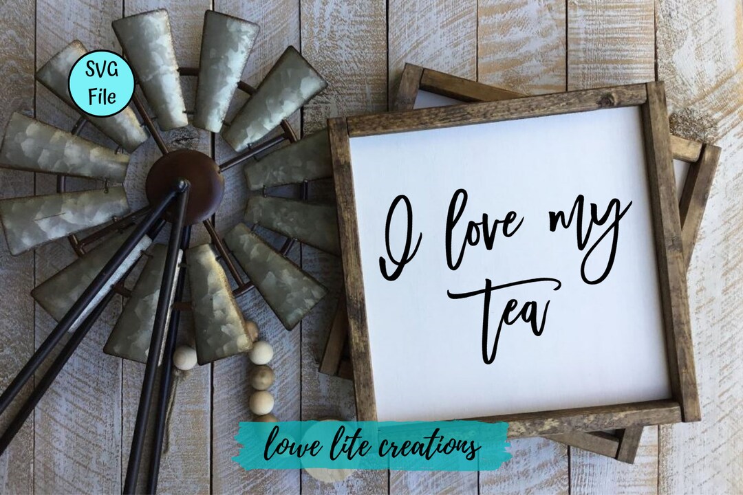 I Love My Tea SVG Tea Svg, Tea Drinker, Svg Files, Cricut, Silhouette ...