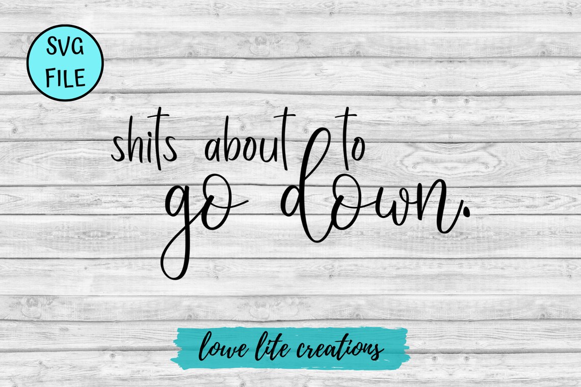 Shits About to Go Down SVG Cricut Designs, Silhouette Files, Bathroom ...