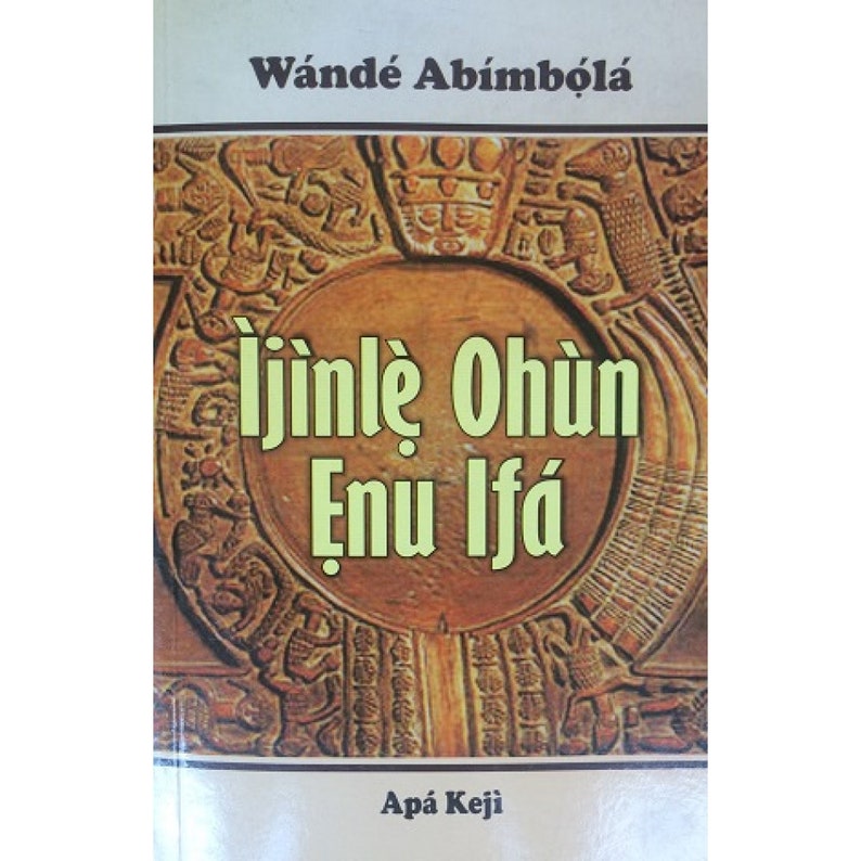 Ijinle Ohun Enu Ifa. Written in Yoruba by Wande Abimbola Apa Keji (in ...