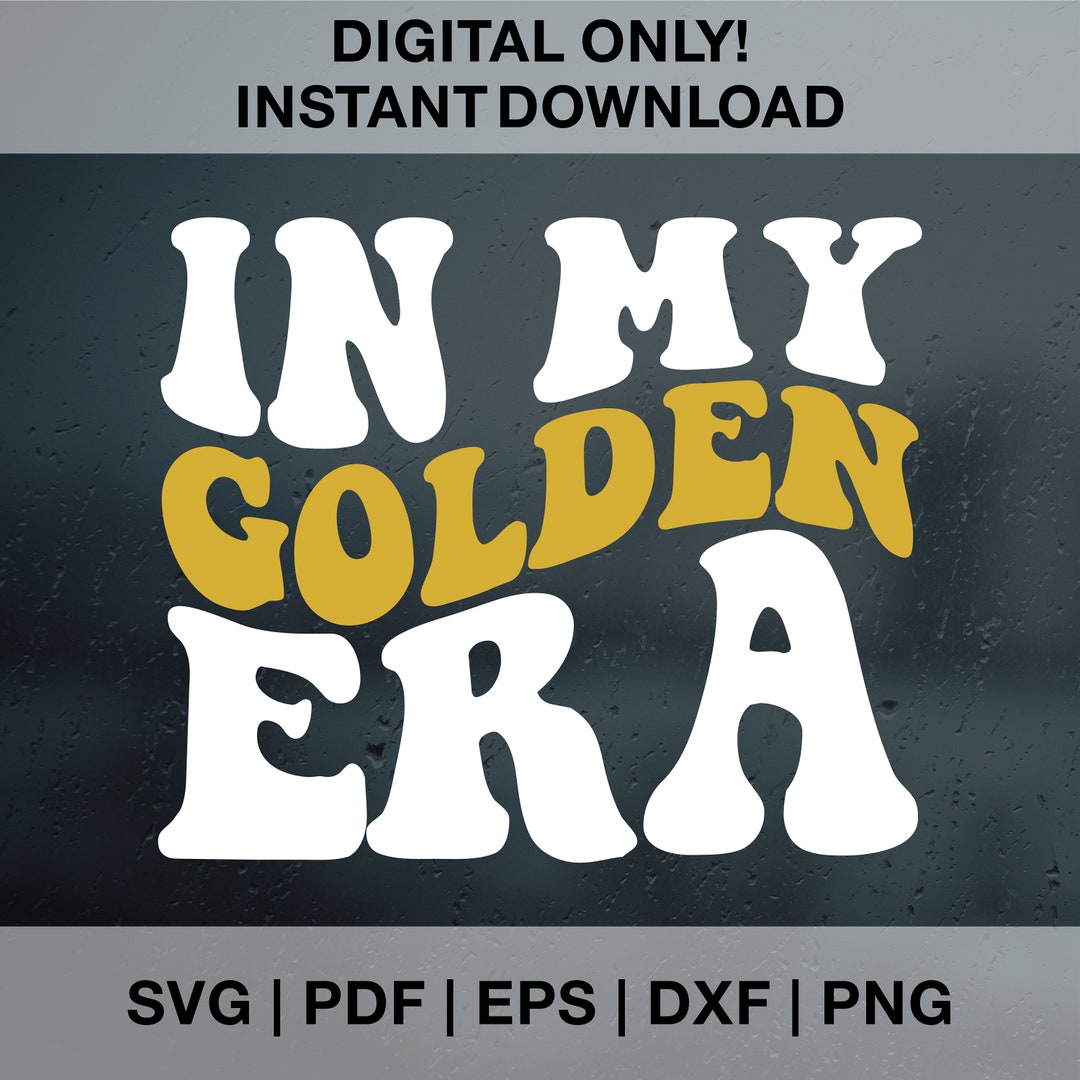 In My Golden Era SVG, PNG, PDF, Golden Shirt Png, Wellness, Hapiness ...
