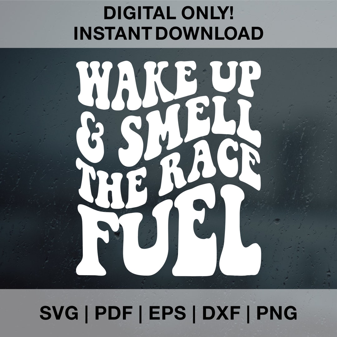 Wake up and Smell the Race Fuel Svg, Racing Lover Svg, Race Png, Racing ...