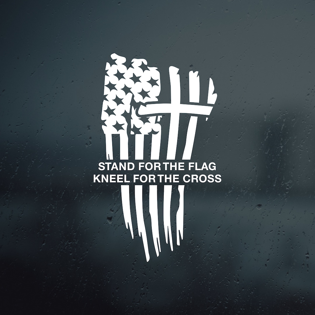 Stand for the Flag Kneel for the Cross Vinyl Decal Sticker, Decal for ...