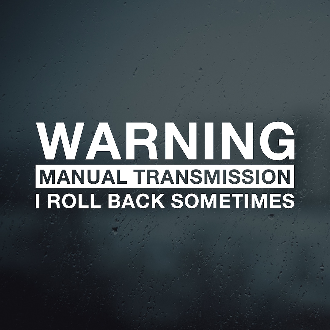 Warning Manual Transmission I Roll Back Sometimes Vinyl Decal Sticker ...