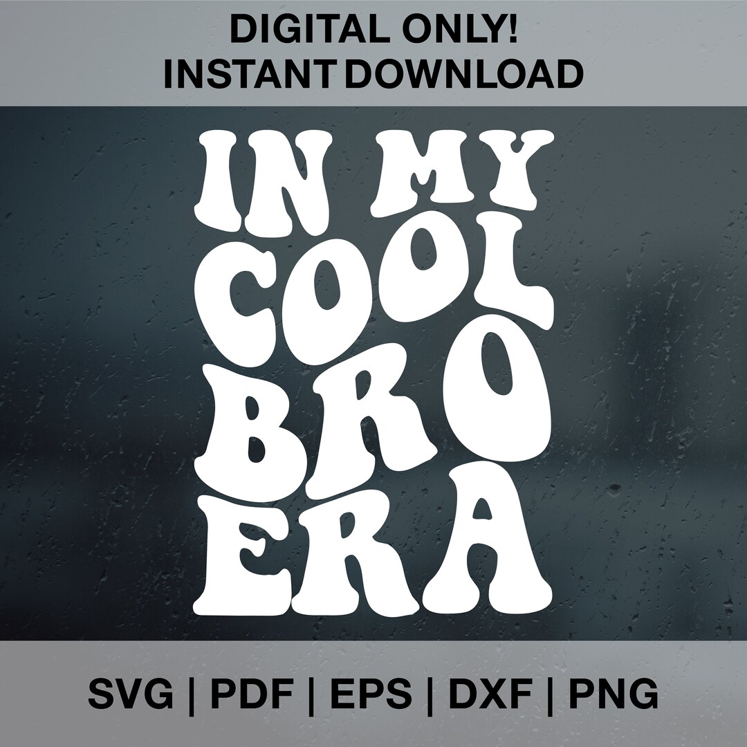 In My Cool Bro Era SVG PNG PDF Dxf Eps Cut Files for Cricut, Silhouette ...