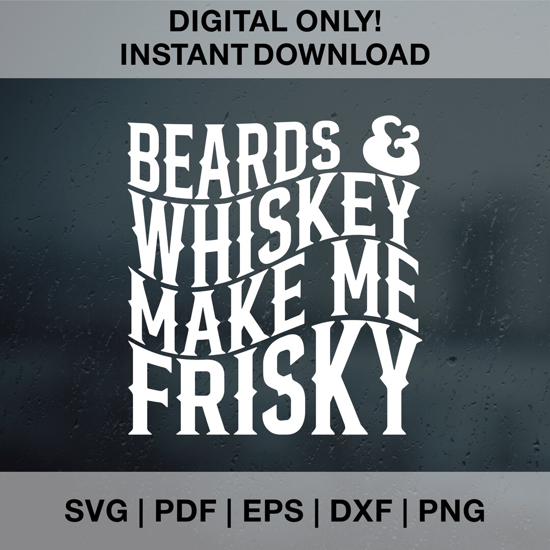 Beards And Whiskey Make Me Frisky Svg Png Beard Svg Png Whiskey Shirt