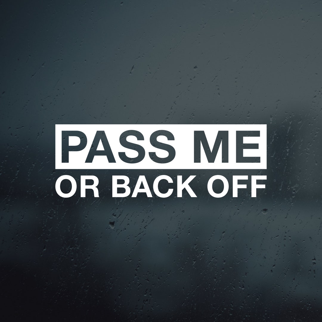 Pass Me or Back off Vinyl Decal Sticker, Car Decal, Funny Bumper ...