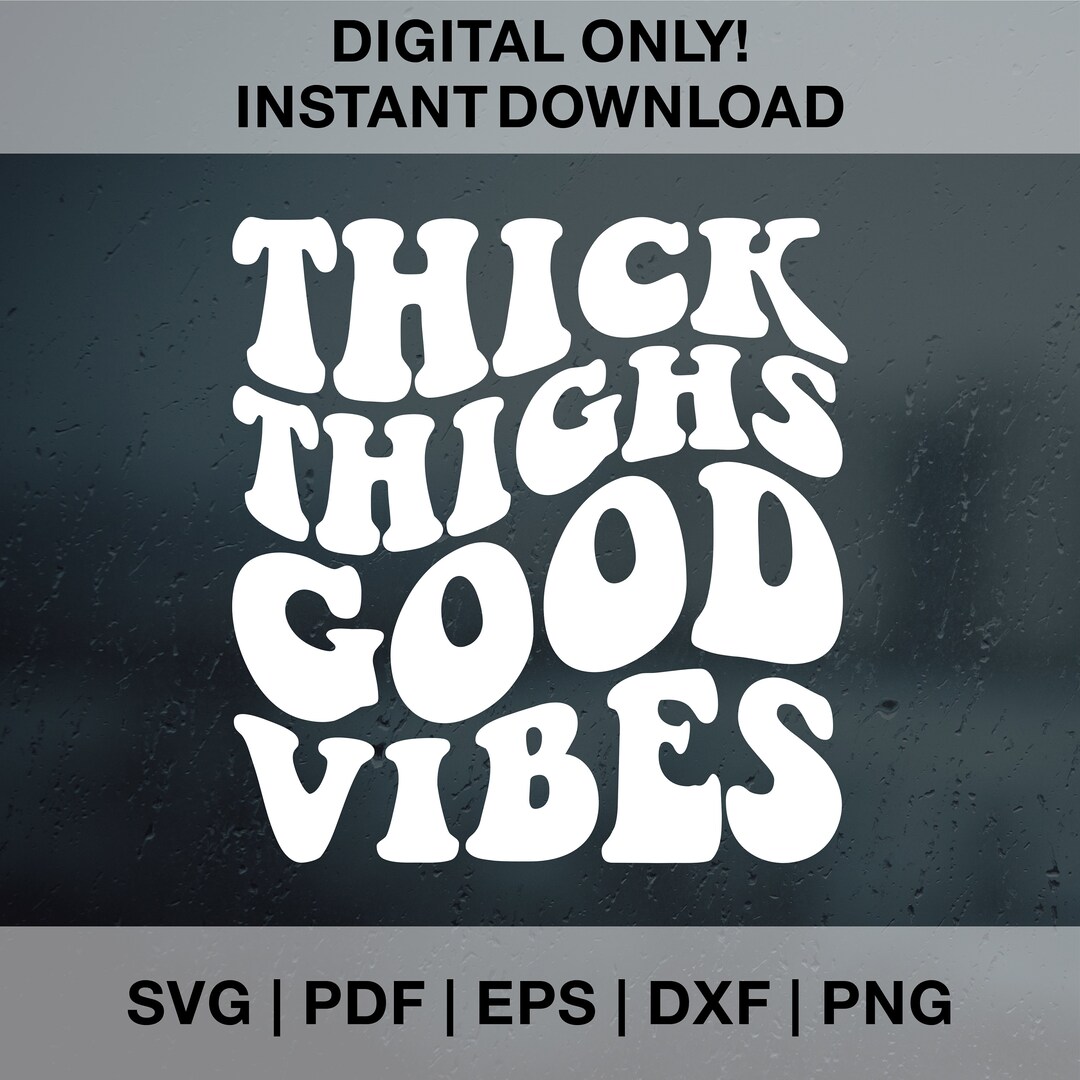 Thick Thighs Good Vibes SVG PNG Dxf Eps, Positive Svg, Thick Thighs Svg, Self Love Svg, Body ...