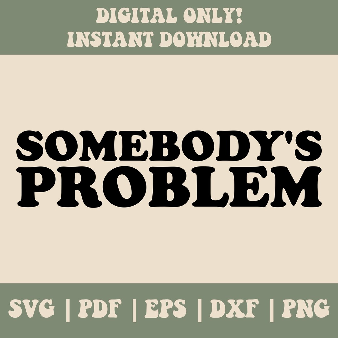 Somebody's Problem PNG, Somebody's Problem SVG, Sassy Svg, Sassy Png ...
