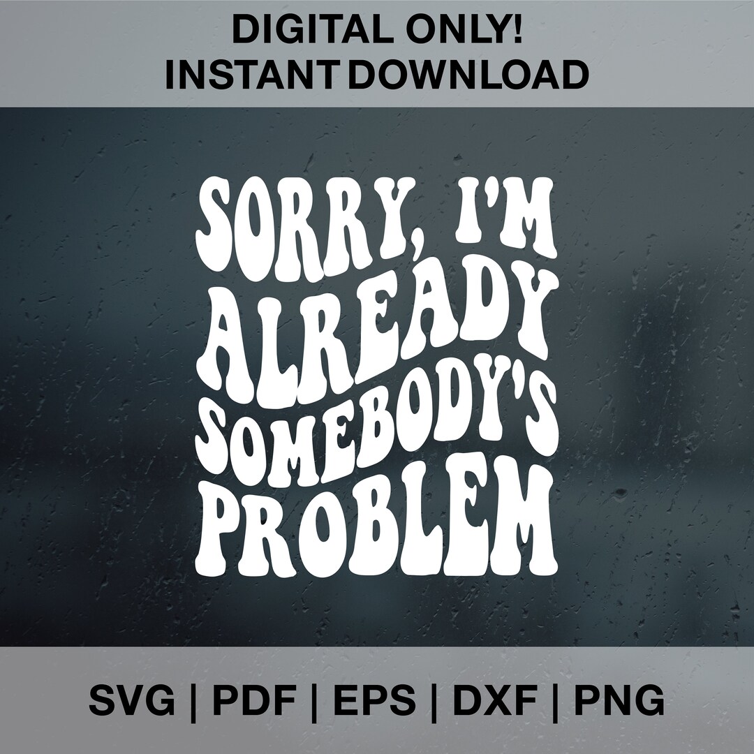 Sorry I'm Already Somebody's Problem SVG PNG, Wife Svg Png, Girlfriend ...