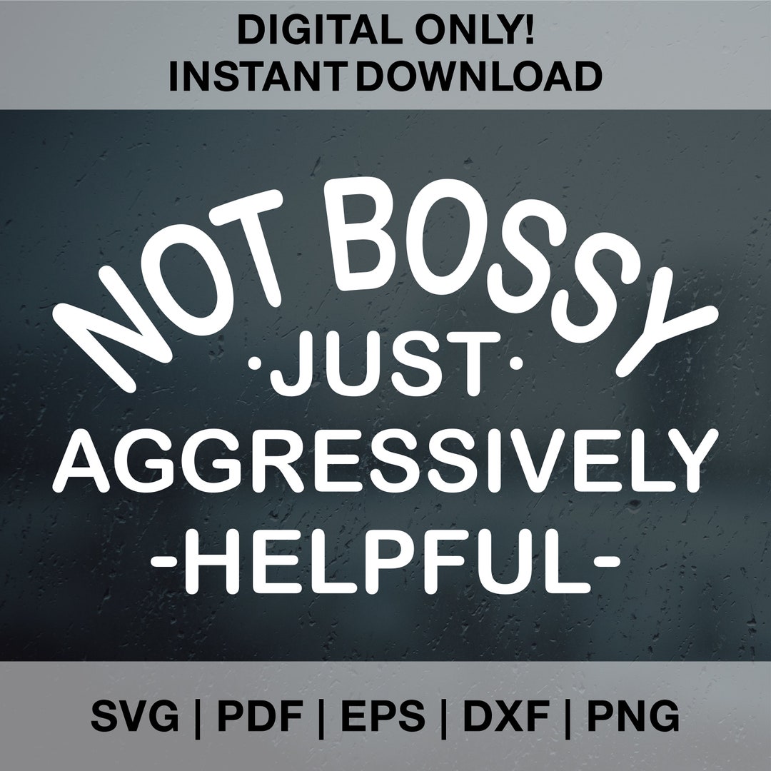 Not Bossy Just Aggressively Helpful SVG + PNG, Artpush - Etsy