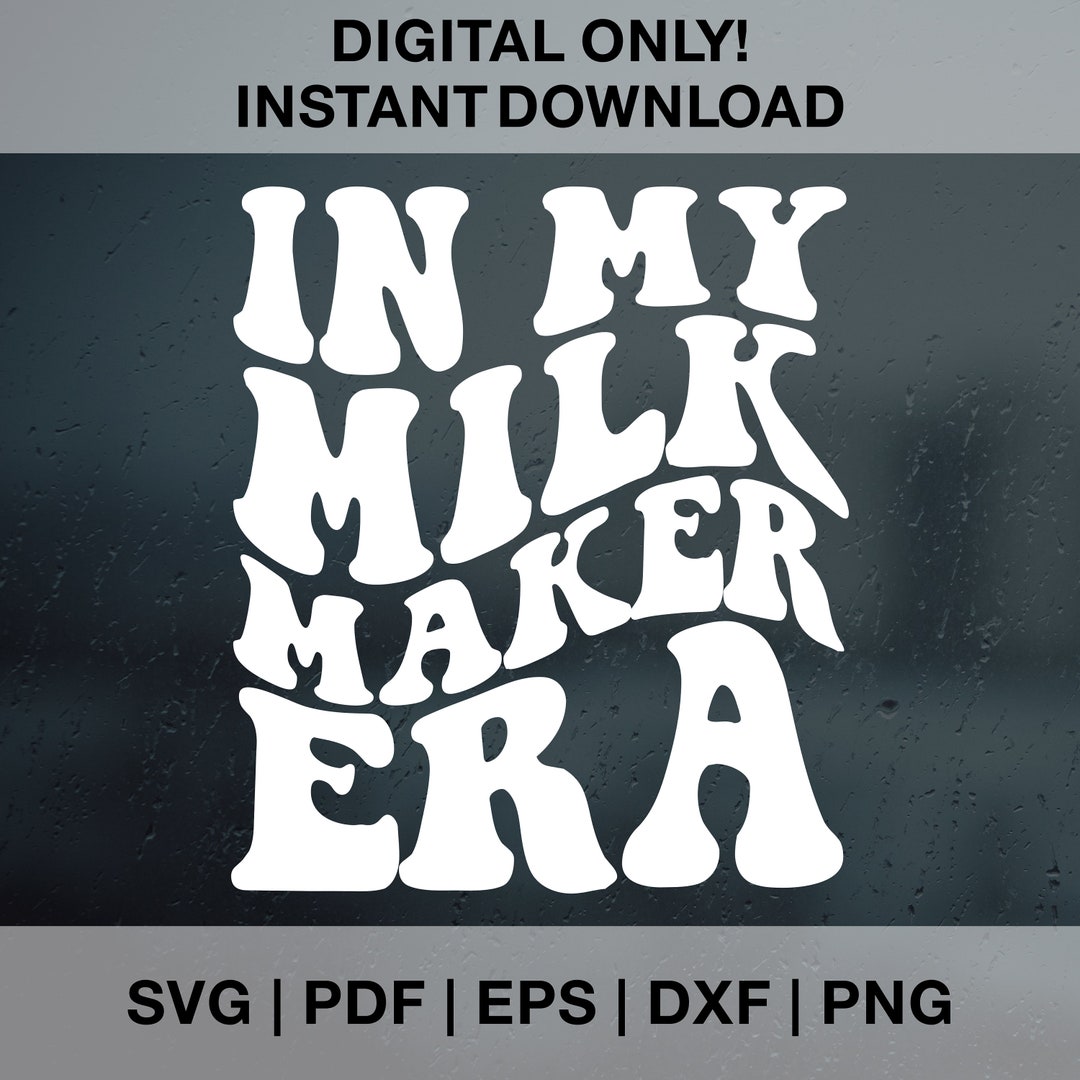 In My Milk Maker Era SVG PNG PDF Dxf Eps Breastfeeding Svg, New Mom Svg ...