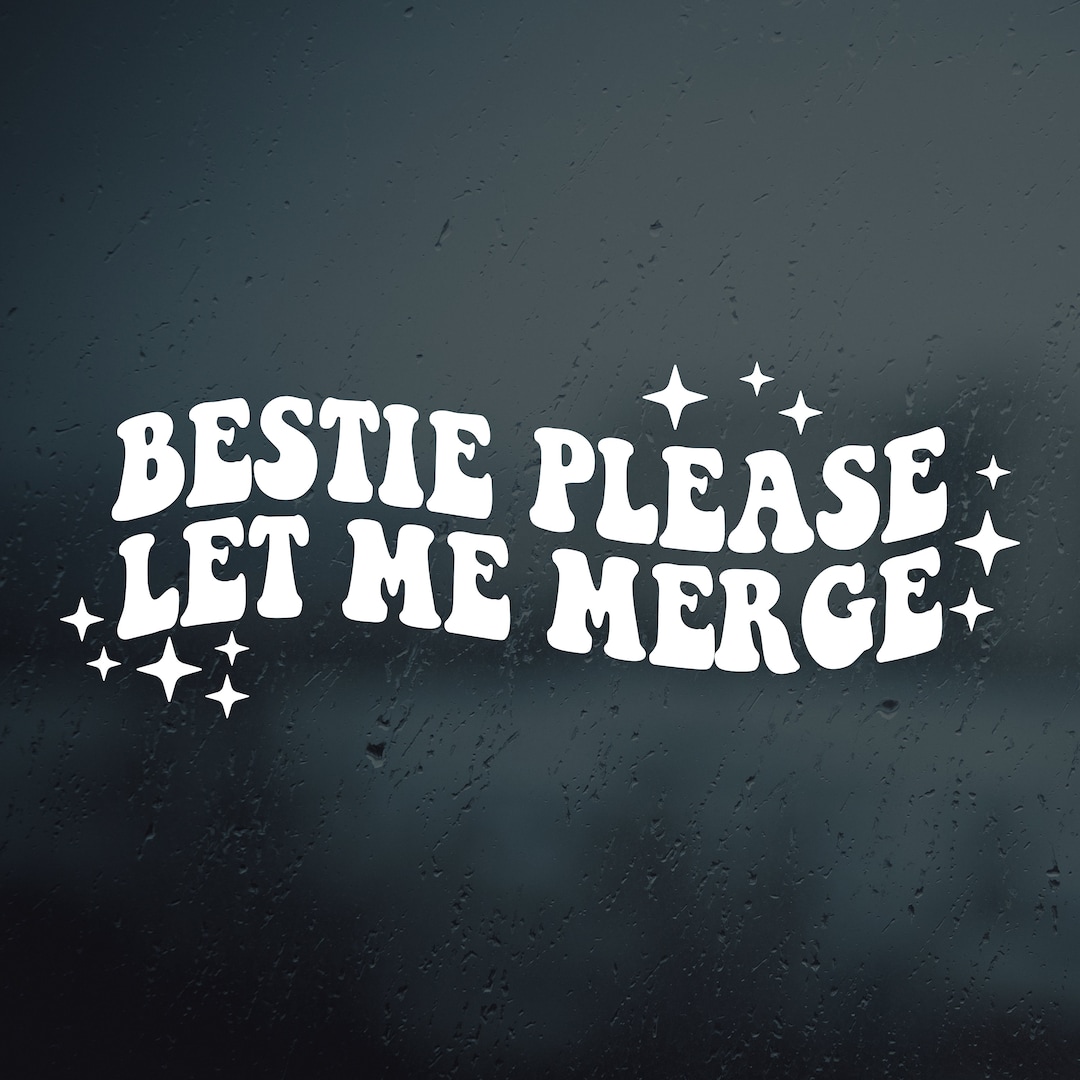 Bestie Please Let Me Merge Vinyl Decal Sticker | Car Window Rearview ...