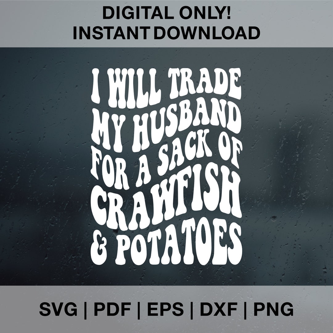 I Will Trade My Husband for A Sack of Crawfish and Potatoes Svg ...
