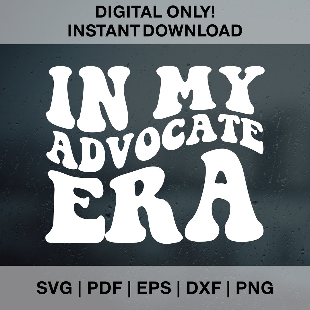 In My Advocate Era SVG PNG PDF Dxf Eps Cut Files for Cricut, Silhouette ...