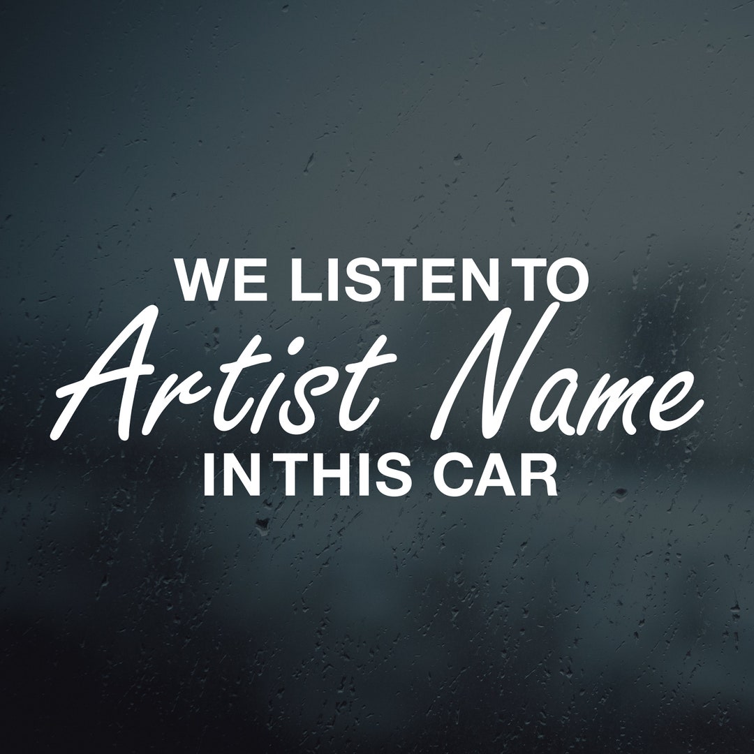 We Listen to Artist Name in This Car Vinyl Decal Sticker | Music Bumper ...