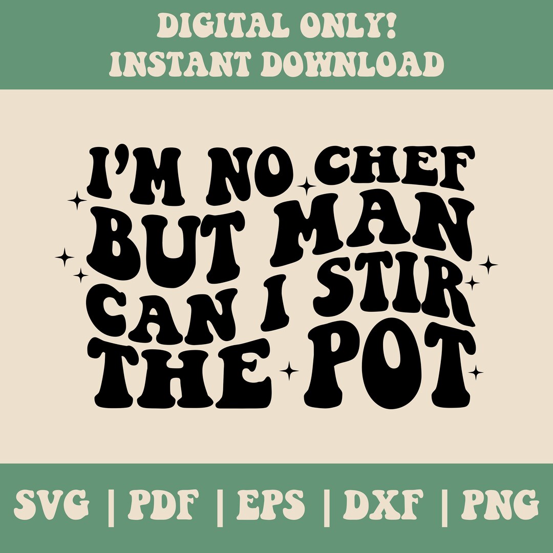 I'm No Chef but Man Can I Stir the Pot Svg, Funny Quote Svg, Sarcastic ...