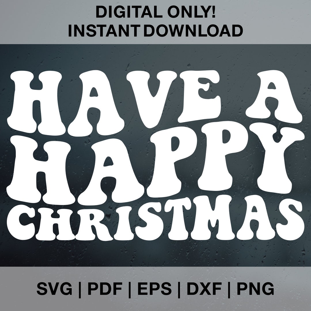 Have A Happy Christmas SVG PNG Pdf Dxf Eps Cut Files for Cricut, Happy ...