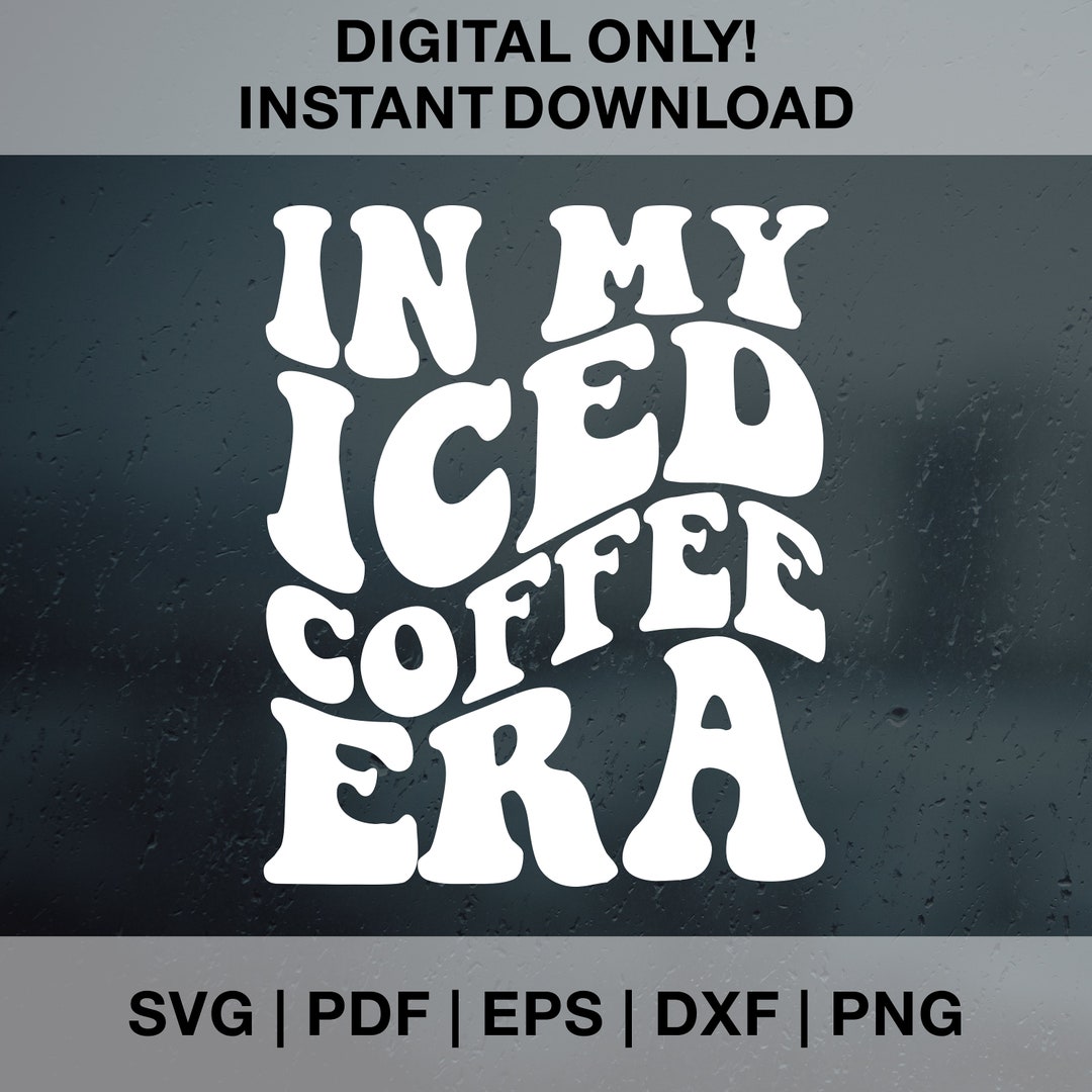 In My Iced Coffee Era SVG PNG PDF Dxf Eps Cut Files for Cricut ...