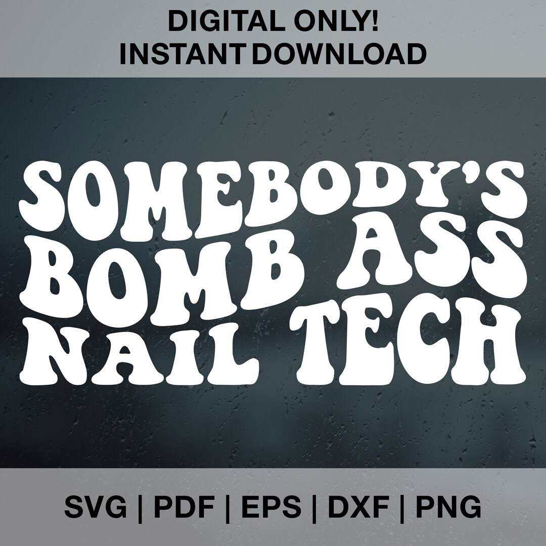 Somebody's Bomb Ass Nail Tech SVG PNG Pdf Dxf Eps, Nail Artist, Nail ...