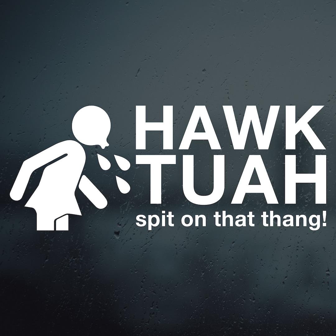 HAWK TUAH Spit on That Thang Decals, Funny Viral Meme Decals, Hoss ...