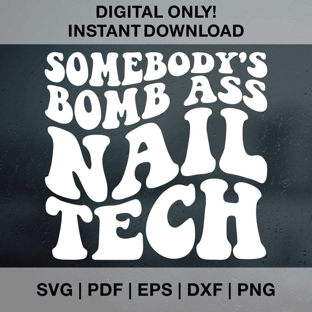 Somebody's Bomb Ass Nail Tech SVG PNG Pdf Dxf Eps, Nail Artist, Nail ...