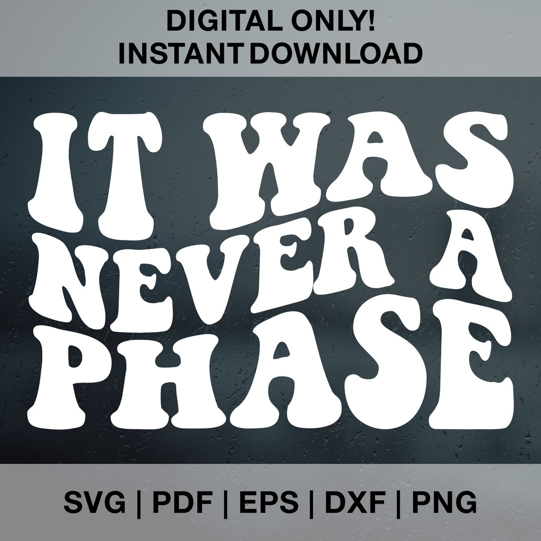 It Was Never A Phase SVG PNG PDF Dxf Eps Cut Files for Cricut ...