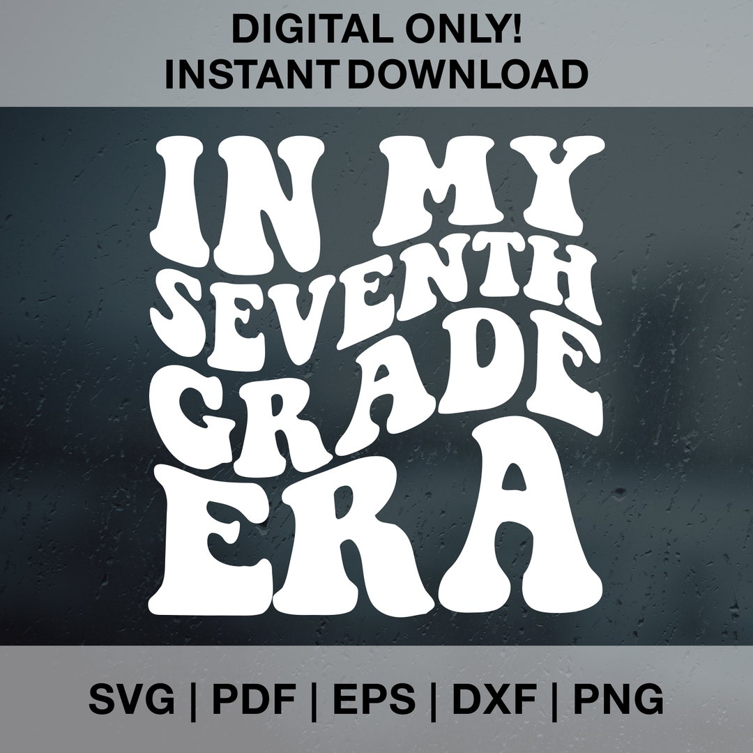 In My Seventh Grade Era SVG PNG PDF Dxf Eps Cut Files for Cricut ...