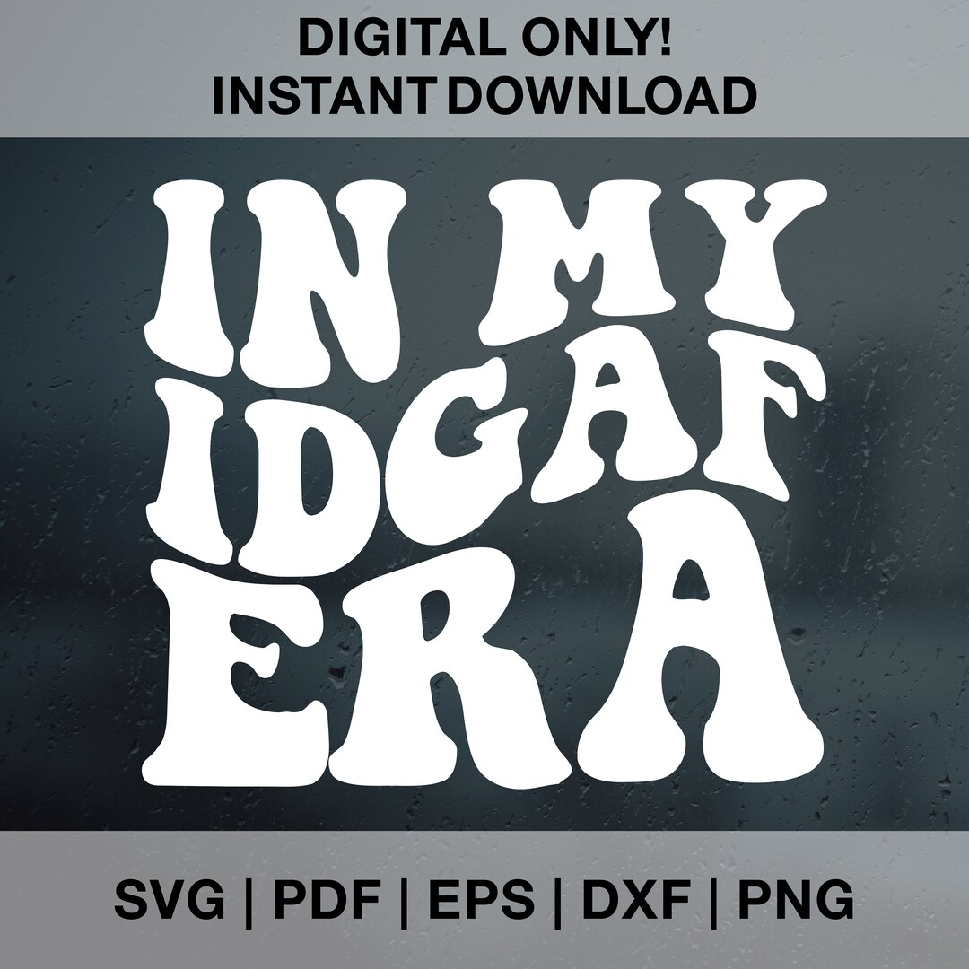 In My Idgaf Era SVG PNG PDF Dxf Eps Cut Files for Cricut, Silhouette ...