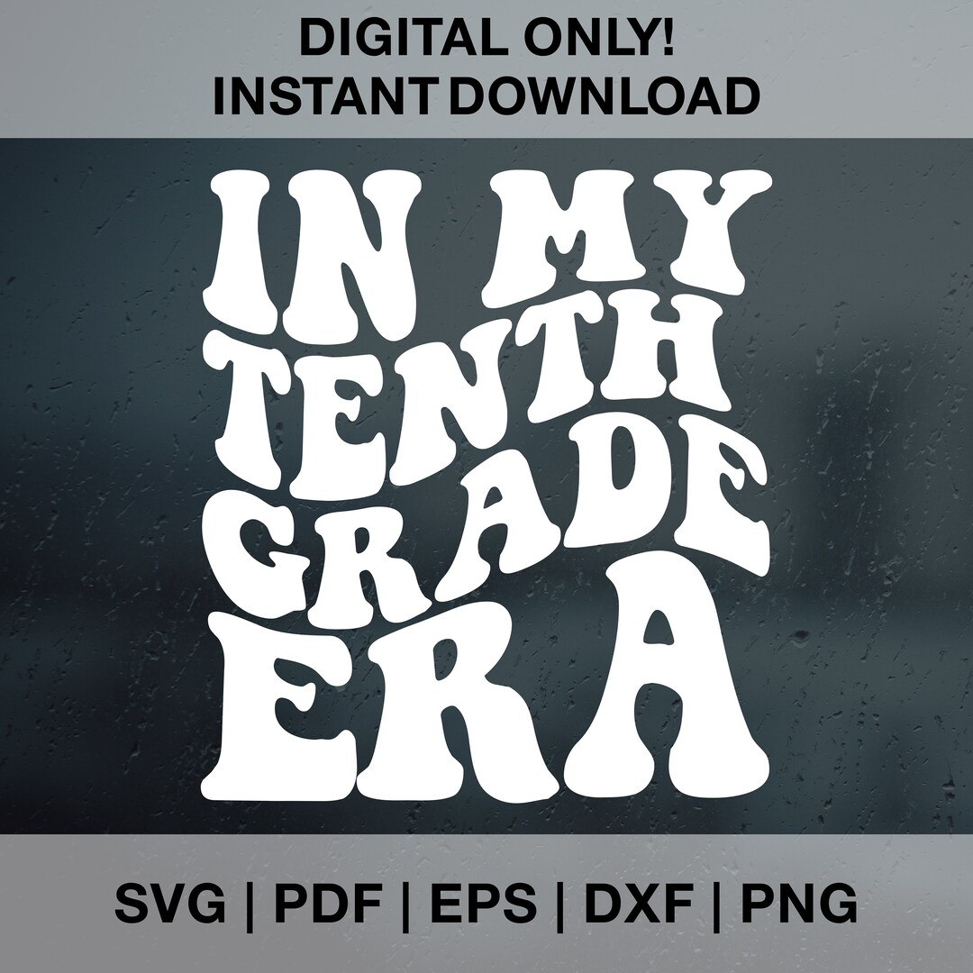 In My Tenth Grade Era SVG PNG PDF Dxf Eps Cut Files for Cricut ...