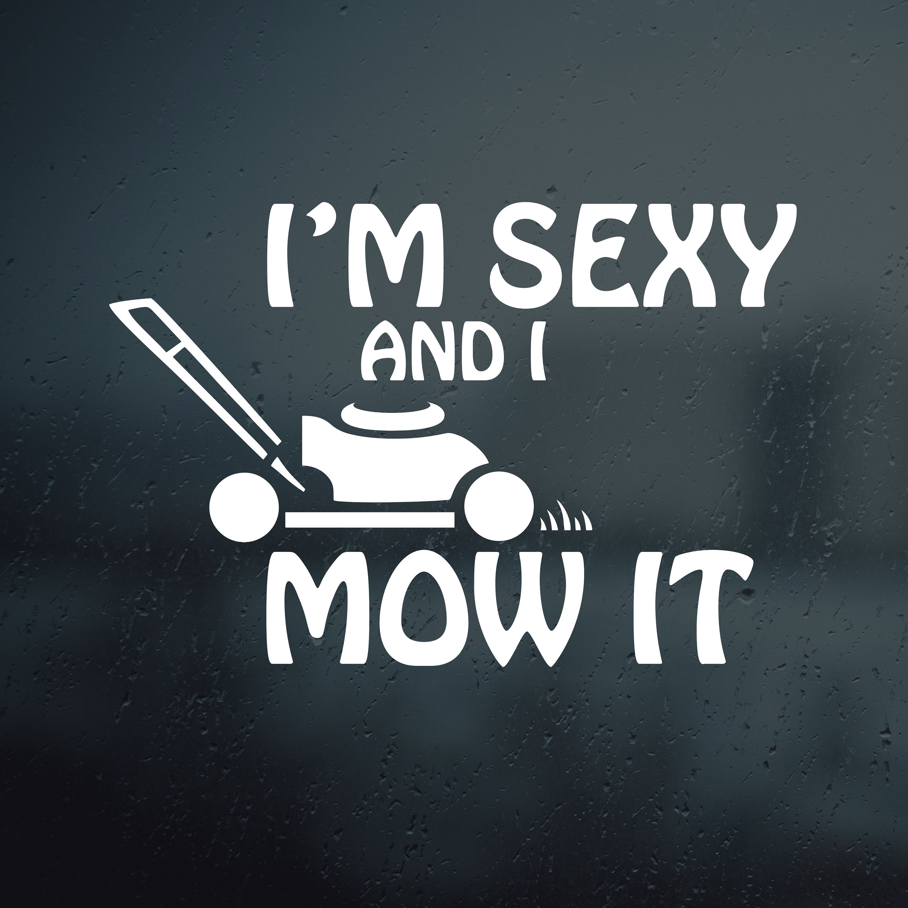 Im Sexy And I Mow It Vinyl Decal Sticker Etsy