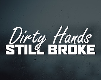 Dirty Hands Still Broke Car Decal Art Sticker Decor Truck Window ...