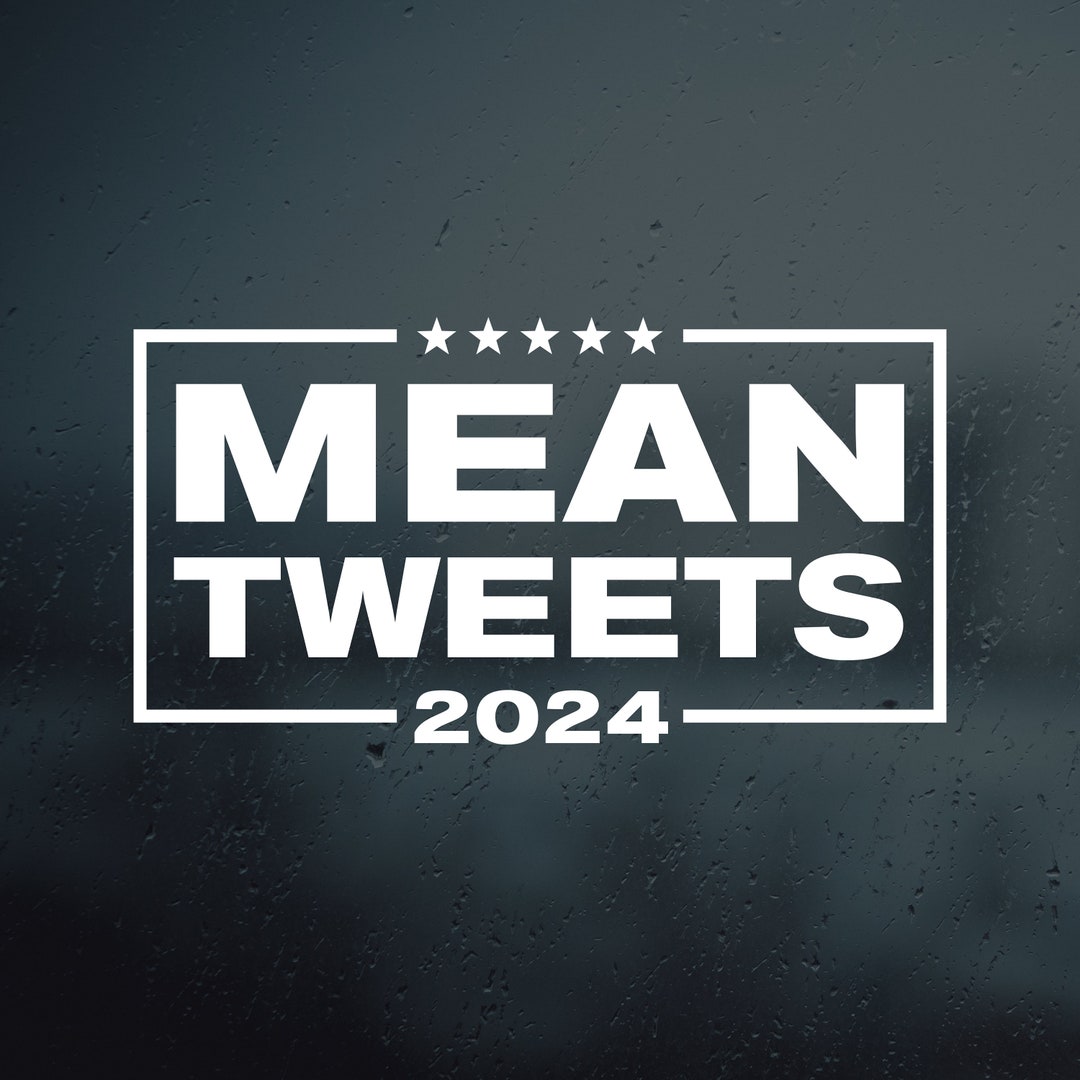 Mean Tweets 2024 Vinyl Decal Trump 2024 Donald Trump Car Decal - Etsy