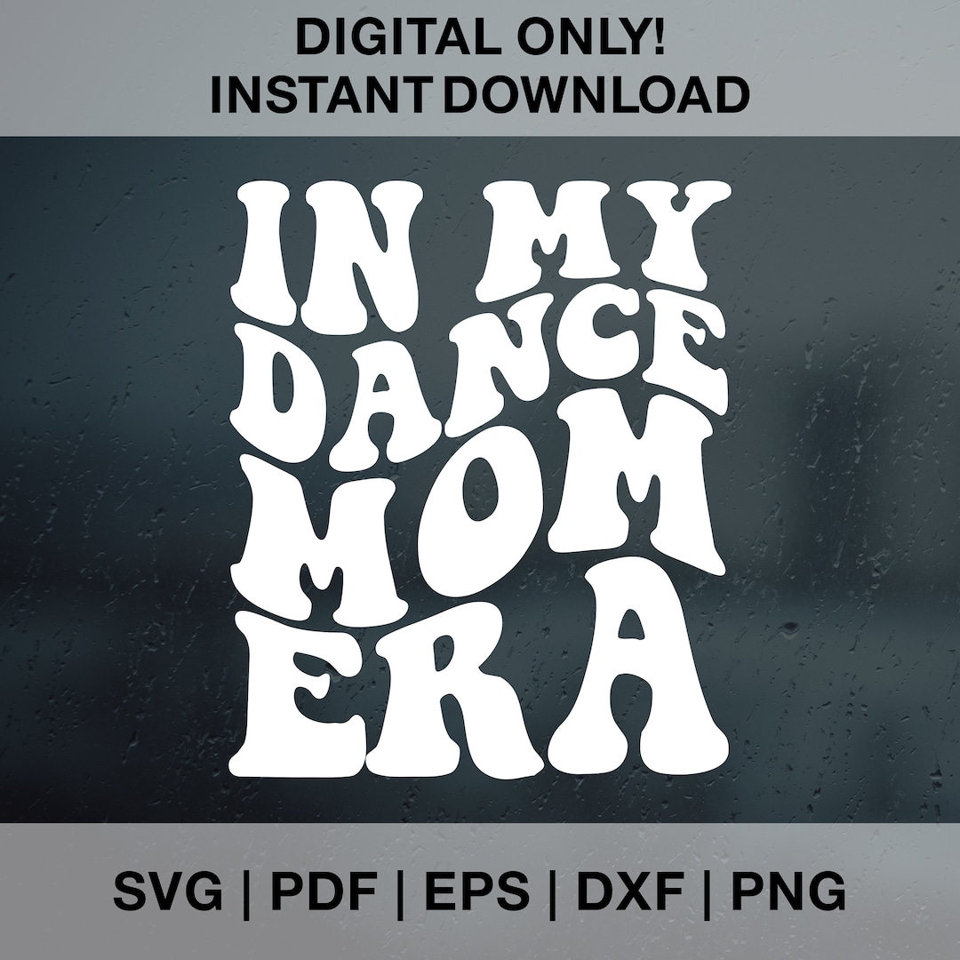 In My Dance Mom Era SVG PNG PDF Dxf Eps Cut Files for Cricut ...