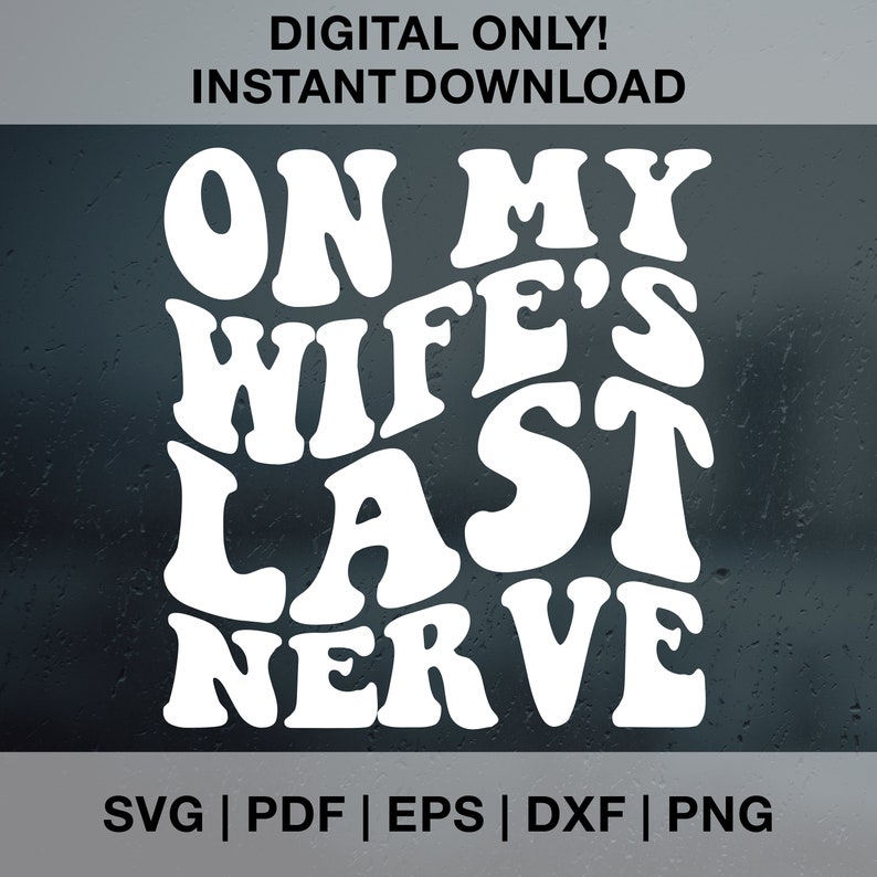 On My Wife's Last Nerve SVG PNG PDF Dxf Eps Cut Files for Cricut ...
