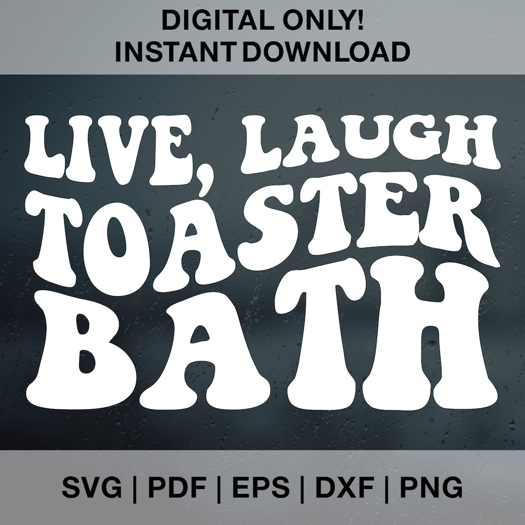 Live, Laugh Toaster Bath Svg Png Pdf Dxf Eps, Dark Humor SVG, Wavy ...