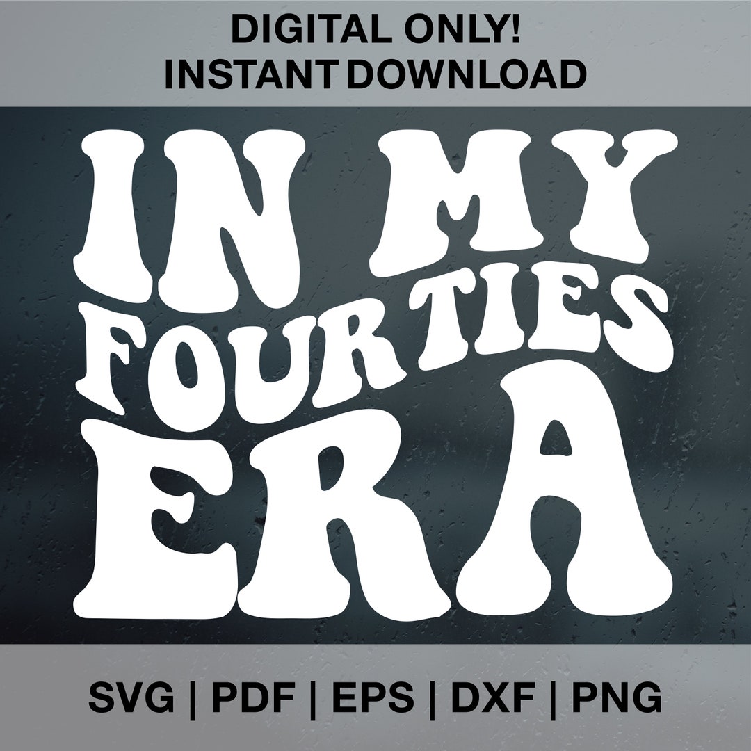 In My Fourties Era SVG PNG Dxf Eps, Fortieth Birthday Svg, 40th ...