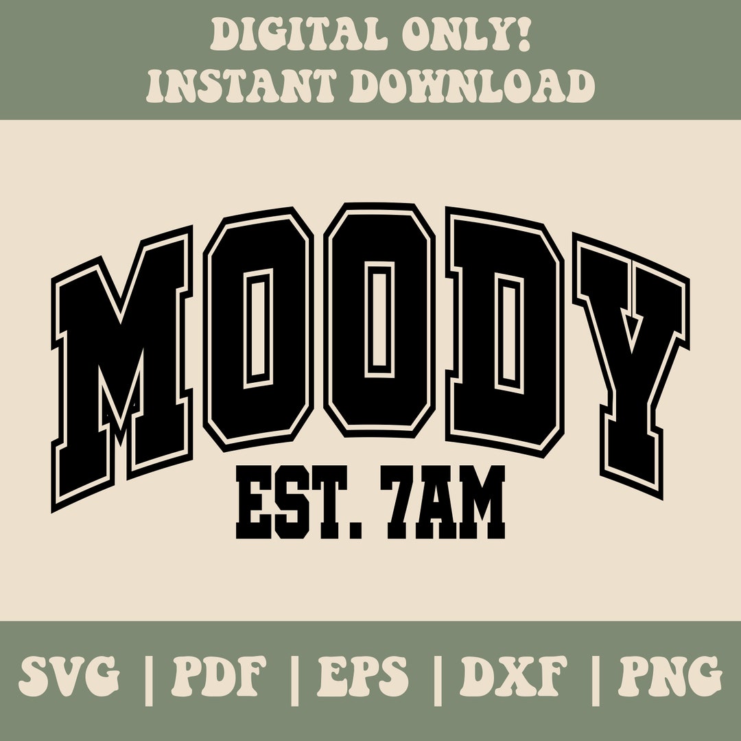 Moody Est. 7am SVG, Moody Est. 7am PNG, Moody Svg, Moody Png, Not A ...