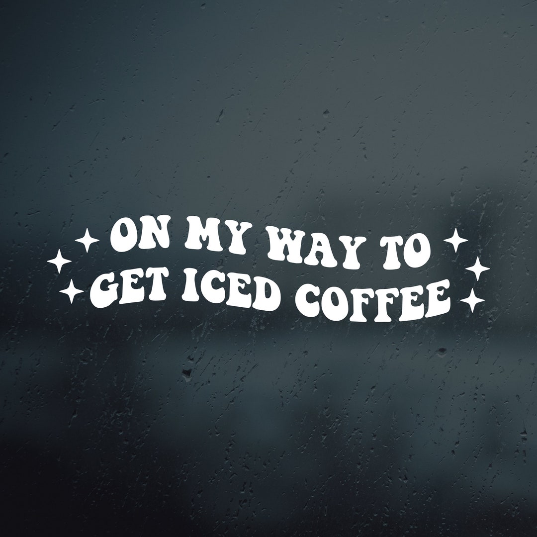 On My Way to Get Iced Coffee Vinyl Decal Sticker | Car Window Rearview ...