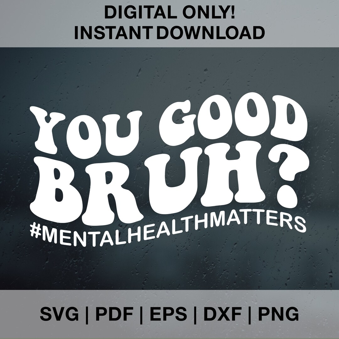 You Good Bruh?, You Good Bruh Svg, You Good Bruh Png, Mental Health ...