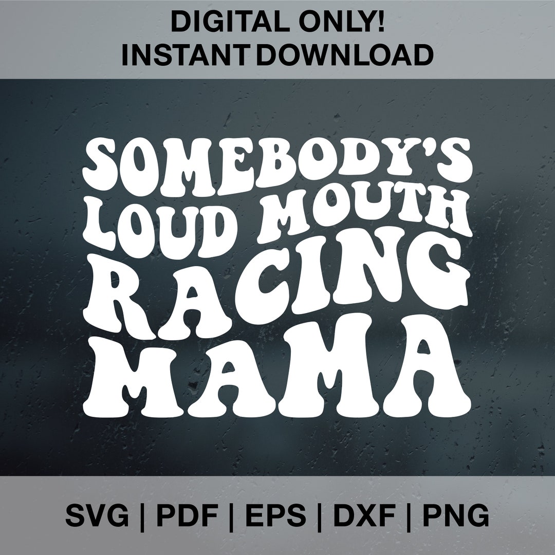 Somebody's Loud Mouth Racing Mama Png, Race Svg, Racing Mom, Race Day ...