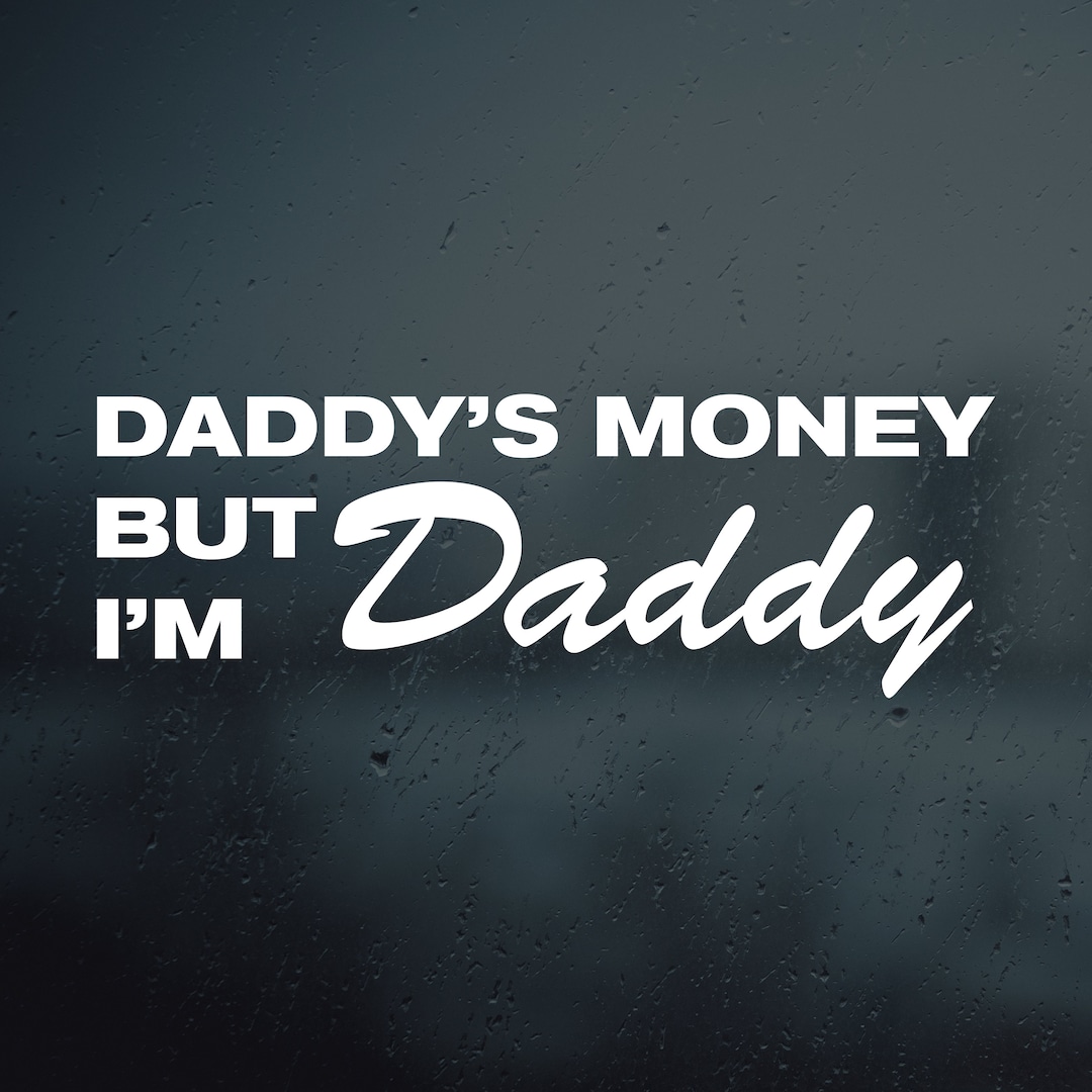 Daddy's Money but I'm Daddy Vinyl Decal | Funny Car and Truck Vinyl ...