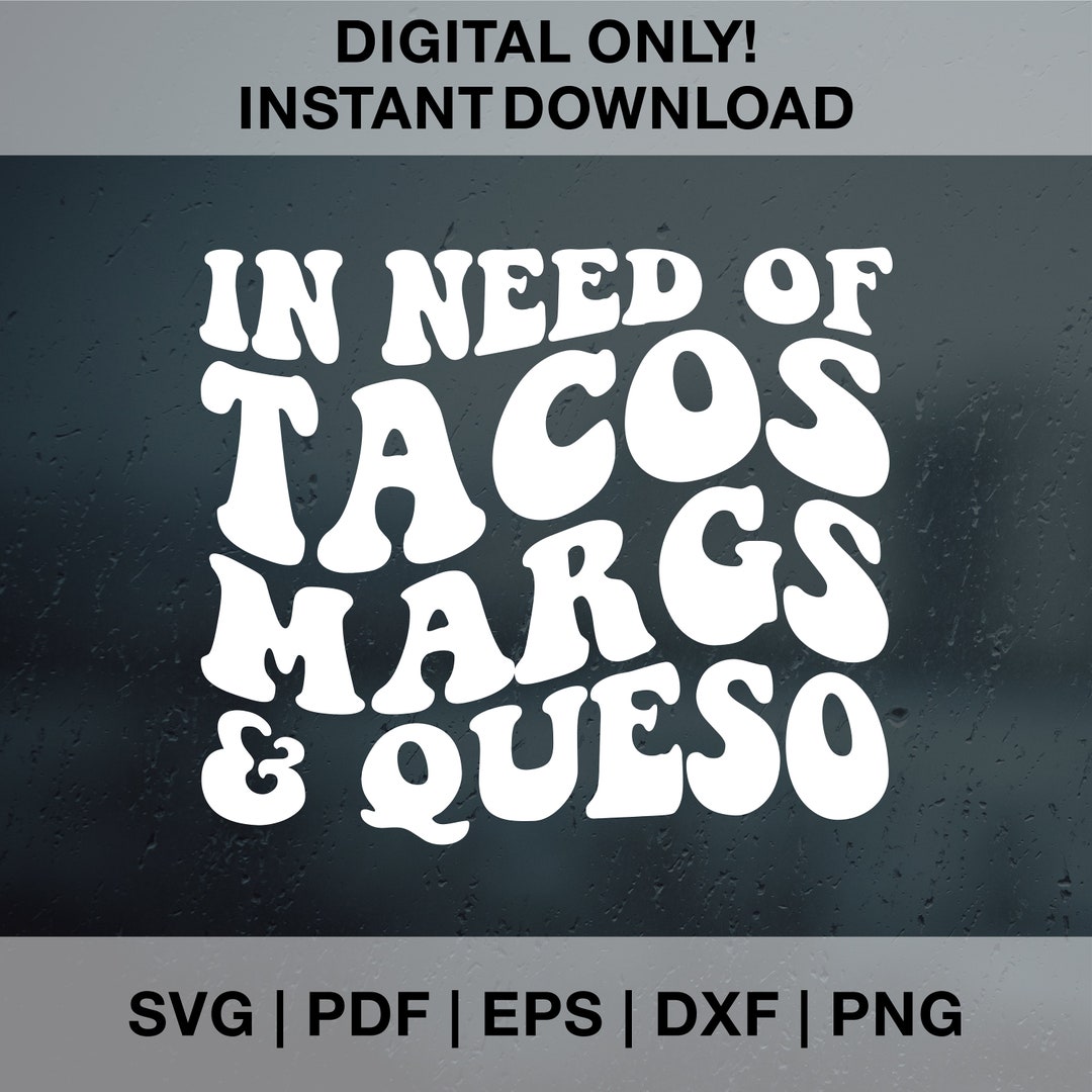 In Need of Tacos Margs & Queso SVG PNG, Mexican Food Svg Png, Taco Svg ...