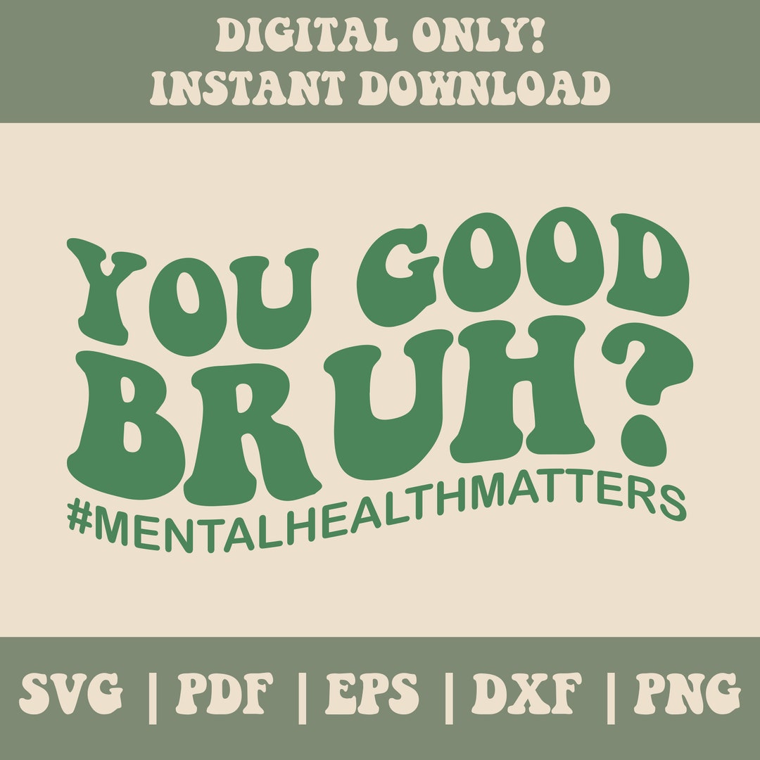 You Good Bruh?, You Good Bruh Svg, You Good Bruh Png, Mental Health ...