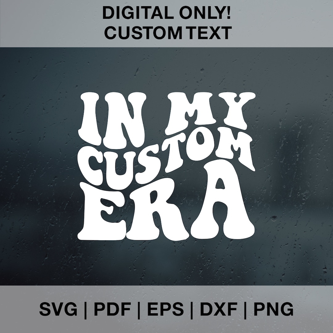 In My Custom Era SVG PNG PDF Dxf Eps | Cricut & Silhouette Files | Wavy Letters Shirt | Custom ...