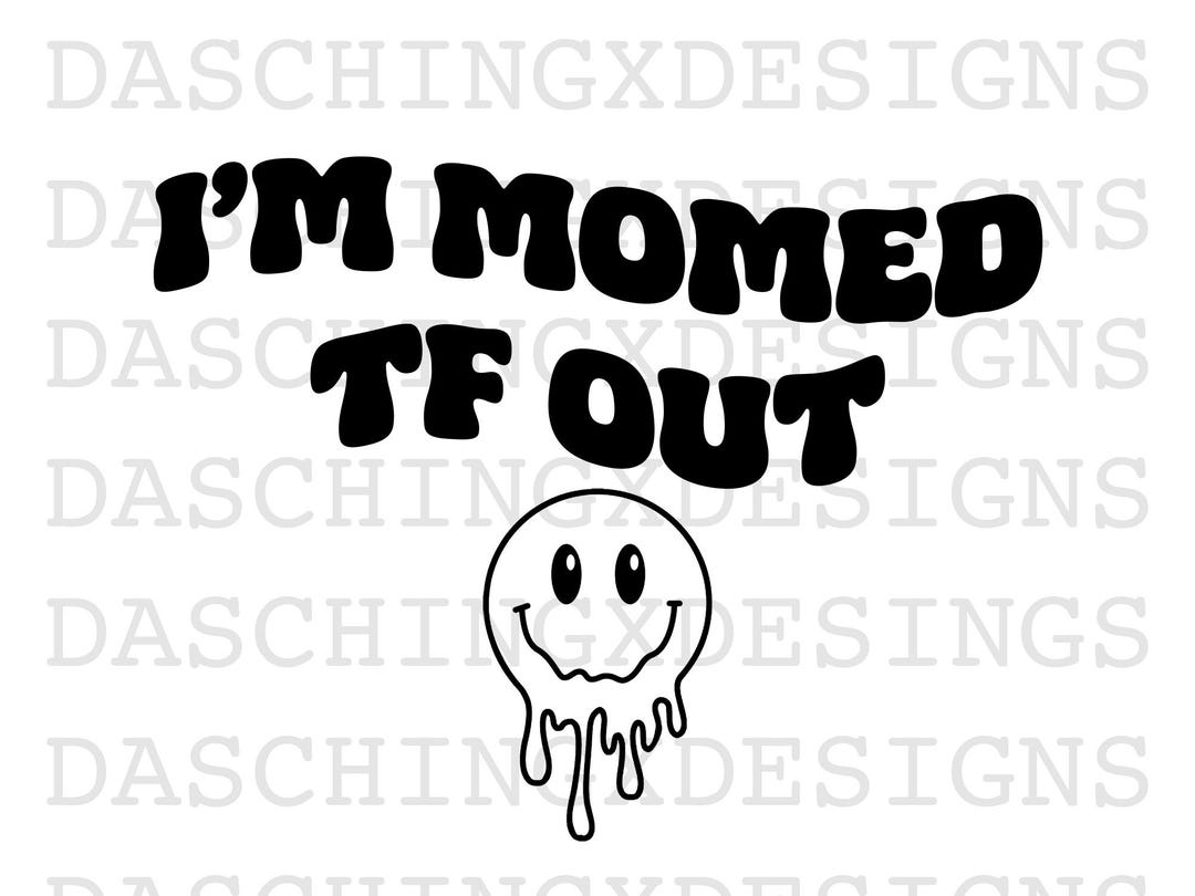 I'm Momed Tf Out Png, Mom Svg (digital Download) - Etsy
