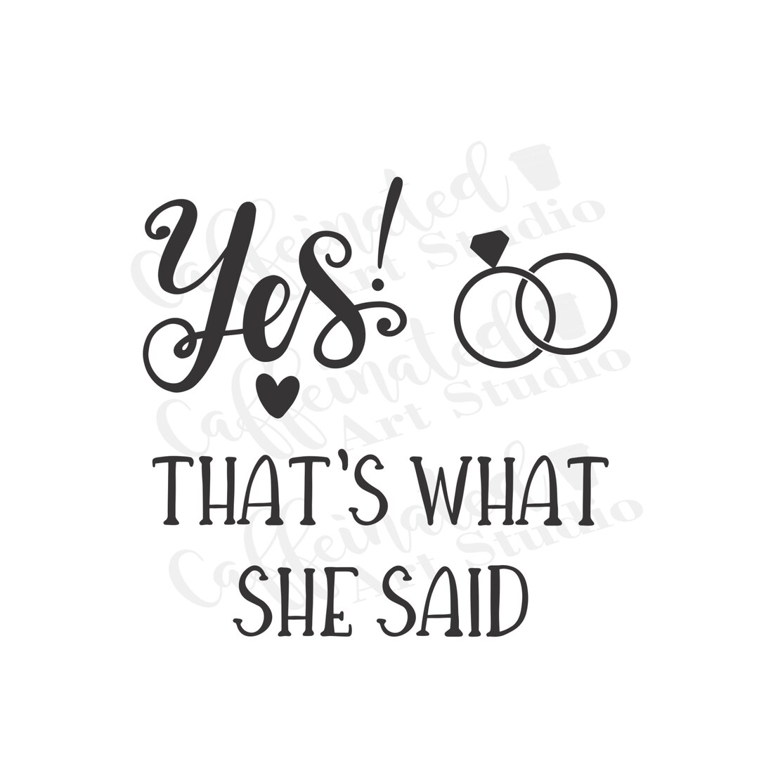 I Said Yes Svg / Yes Thats What She Said Svg/ Thats What She Said Svg ...