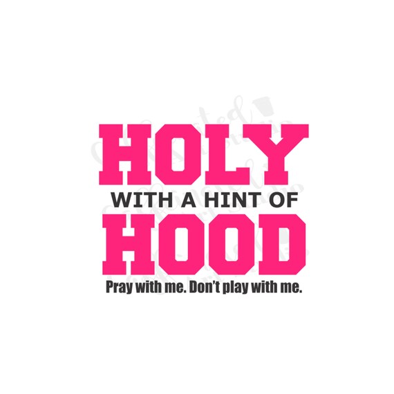 Holy With a Hint of Hood Svg / Half Hood Half Holy Svg / Pray - Etsy