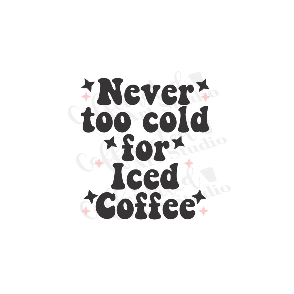 Never Too Cold for Iced Coffee Svg / Bring Me an Iced Coffee - Etsy