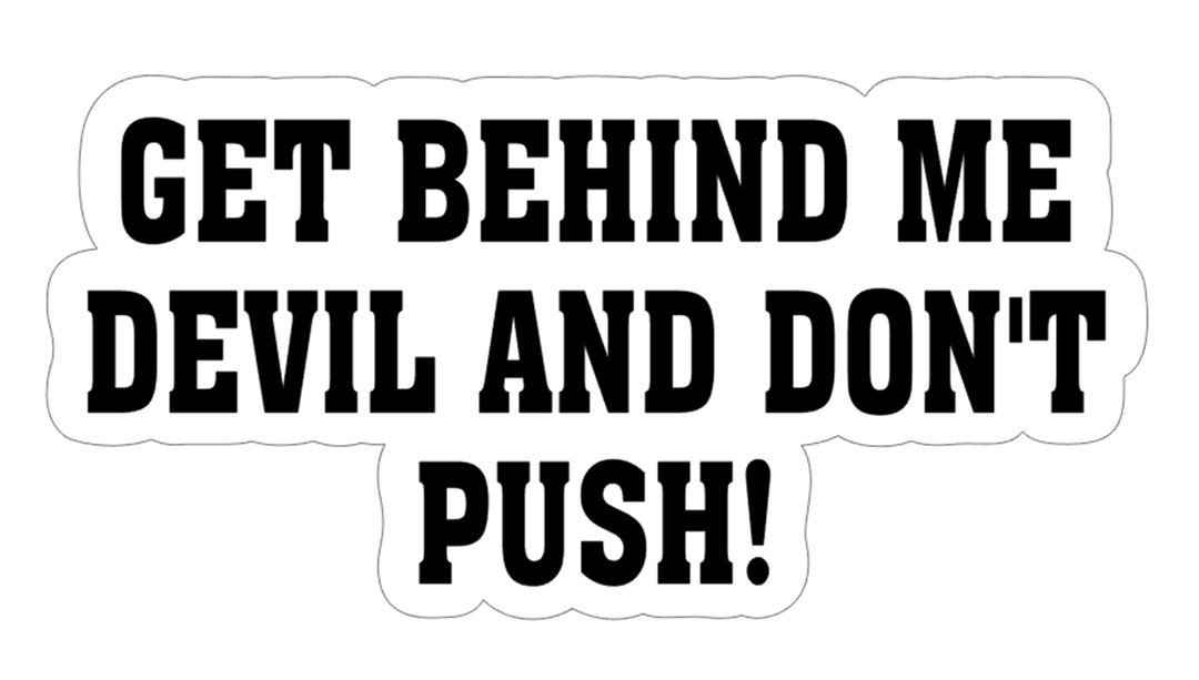Get Behind Me Devil and Don't Push! Vinyl Sticker - Etsy
