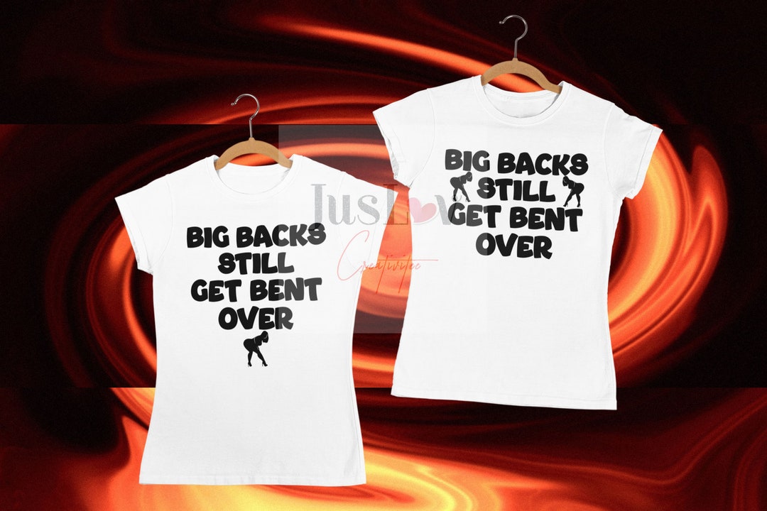 Big Backs Still Get Bent Over Svg PNG | Instant Downloads | Digital ...
